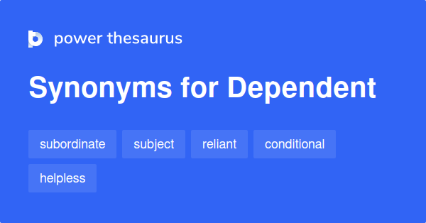 DEPENDENT Synonyms: 1 879 Similar Words & Phrases