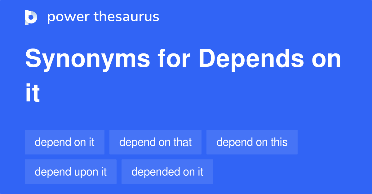 Depends On It synonyms - 42 Words and Phrases for Depends On It