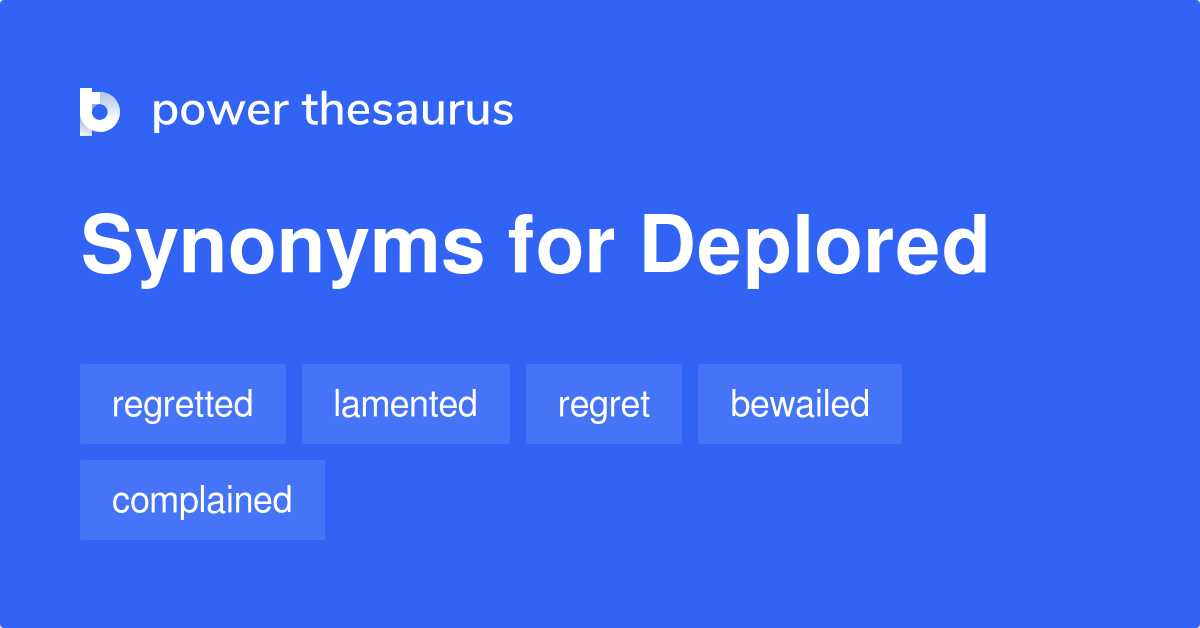 Deplored synonyms - 327 Words and Phrases for Deplored