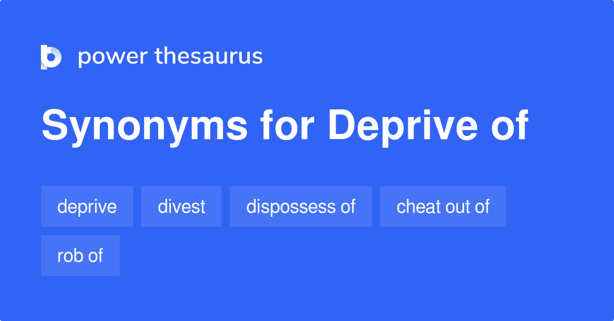 DEPRIVE OF Synonyms: 164 Similar Words & Phrases
