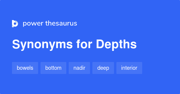 DEPTHS Synonyms: 459 Similar Words & Phrases