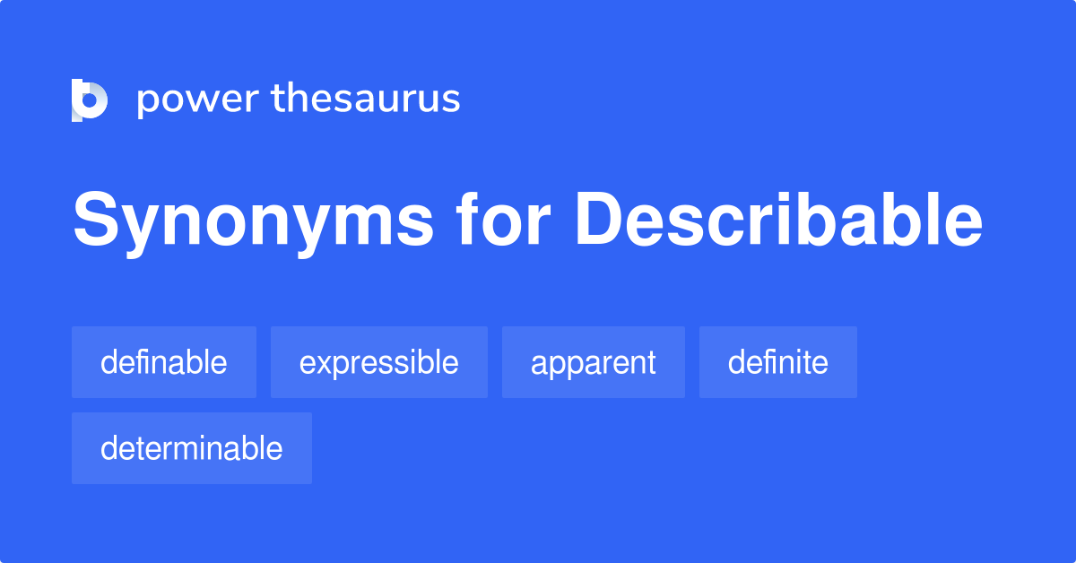 Describable synonyms - 95 Words and Phrases for Describable