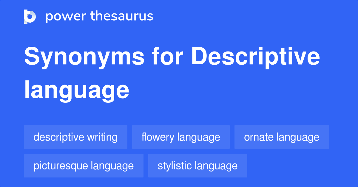DESCRIPTIVE LANGUAGE Synonyms: 49 Similar Words & Phrases