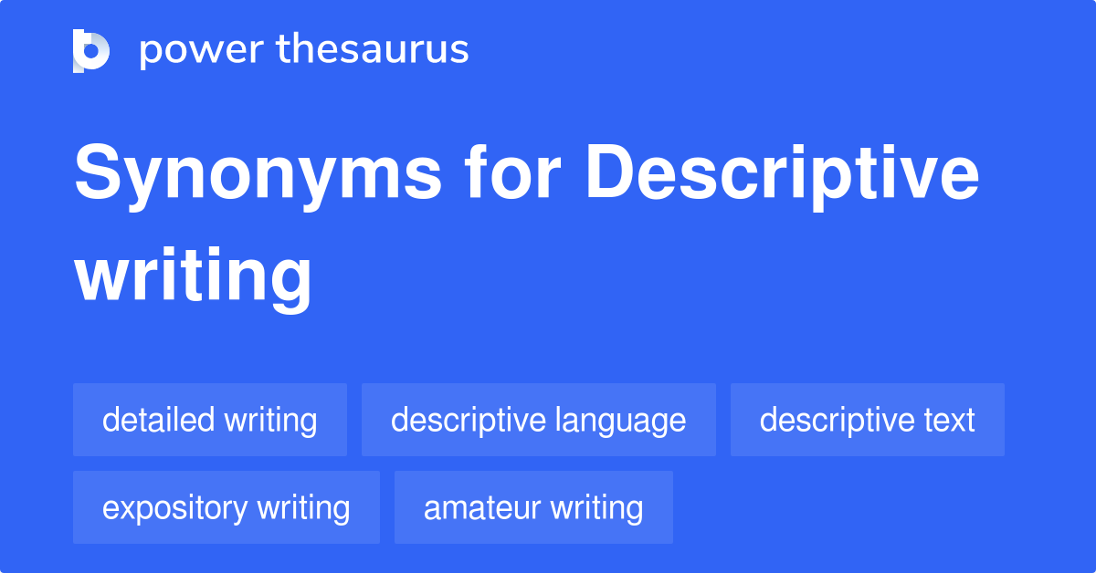 DESCRIPTIVE WRITING Synonyms: 92 Similar Phrases