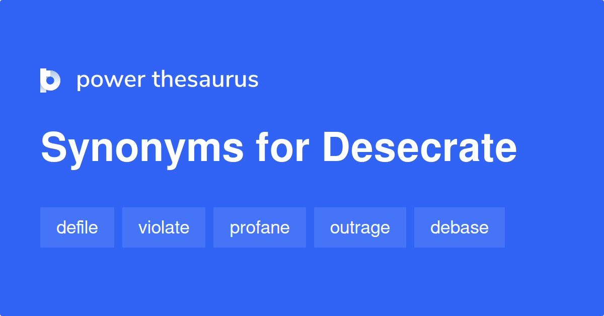 Desecrate synonyms - 713 Words and Phrases for Desecrate