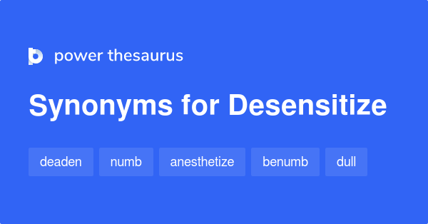 DESENSITIZE Synonyms: 240 Similar Words & Phrases