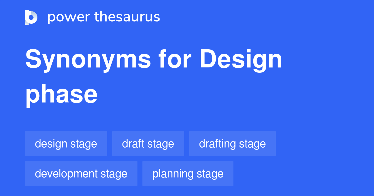 DESIGN PHASE Synonyms: 126 Similar Phrases