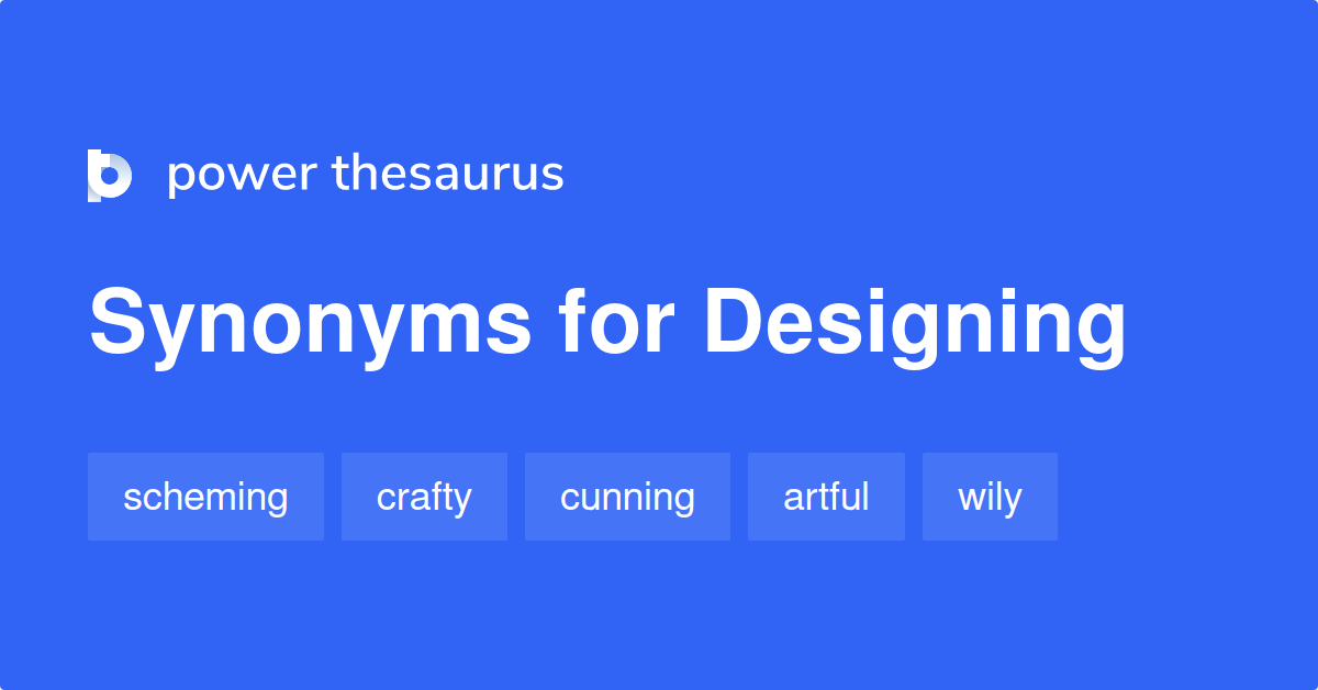 DESIGNING Synonyms: 1 026 Similar Words & Phrases