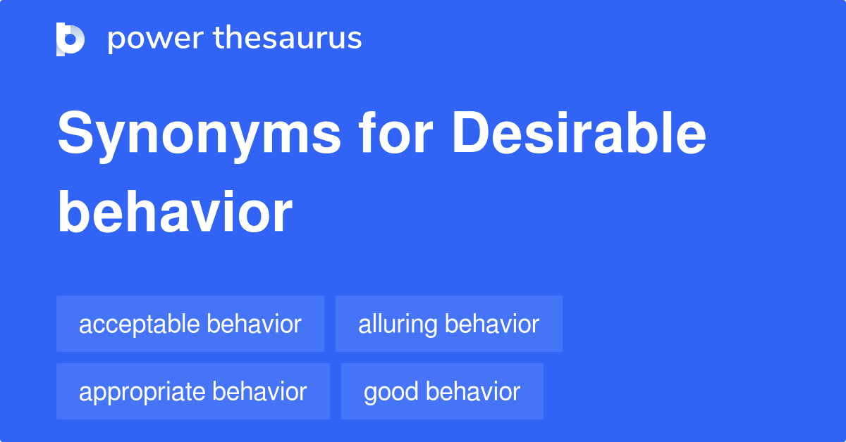 DESIRABLE BEHAVIOR Synonyms: 21 Similar Phrases
