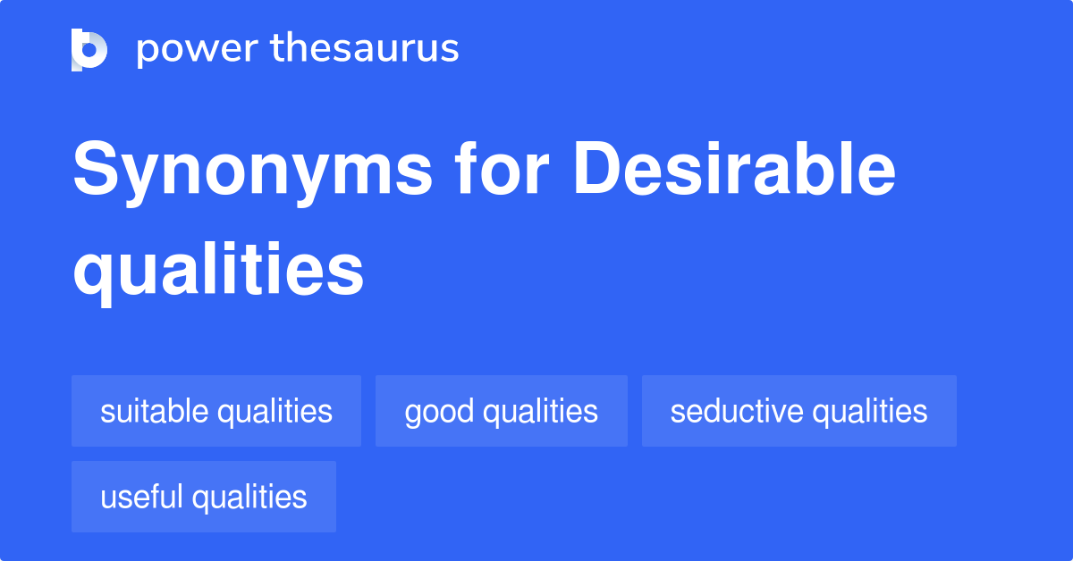 DESIRABLE QUALITIES Synonyms: 166 Similar Words & Phrases