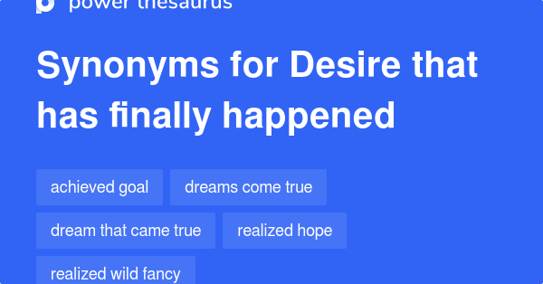 Desire That Has Finally Happened synonyms - 12 Words and Phrases for ...