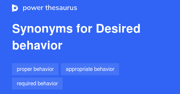 DESIRED BEHAVIOR Synonyms: 33 Similar Phrases