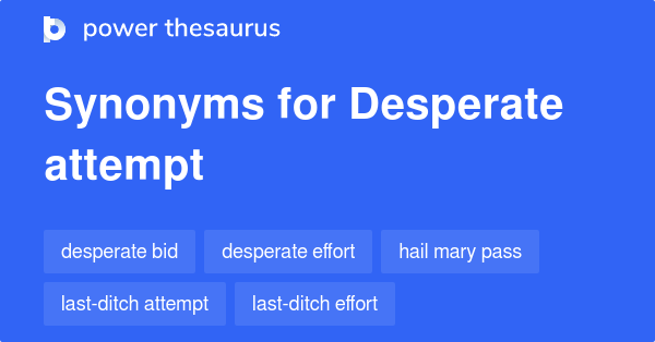 DESPERATE ATTEMPT Synonyms: 135 Similar Phrases