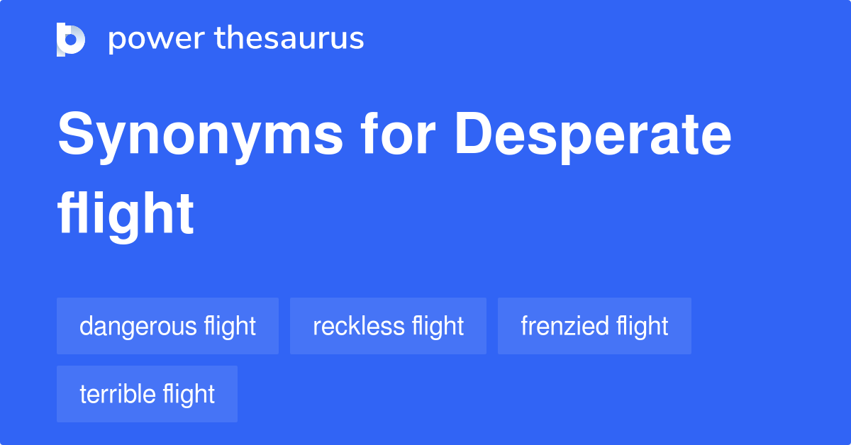 DESPERATE FLIGHT Synonyms: 11 Similar Phrases