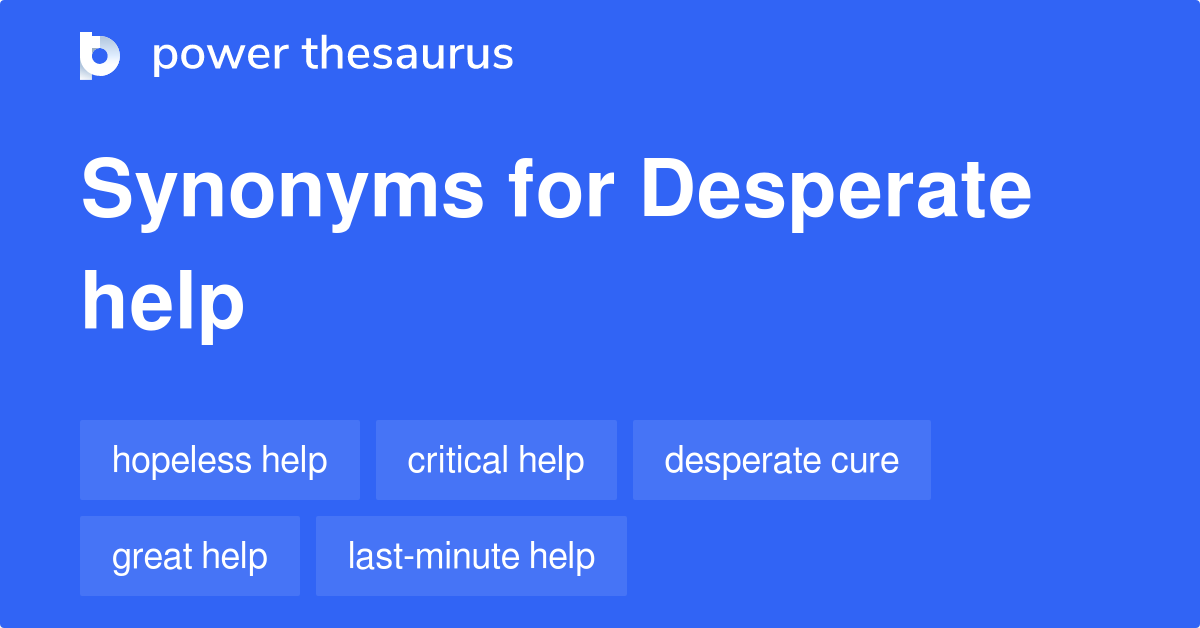 DESPERATE HELP Synonyms: 11 Similar Phrases