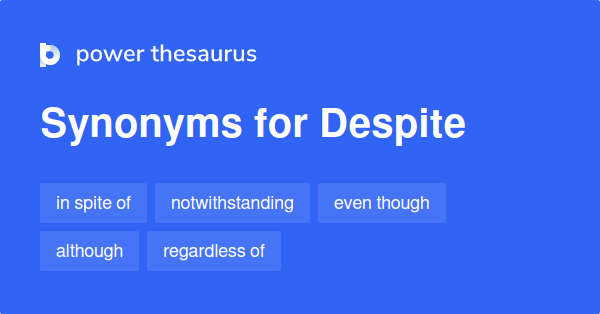 DESPITE Synonyms: 901 Similar Words & Phrases