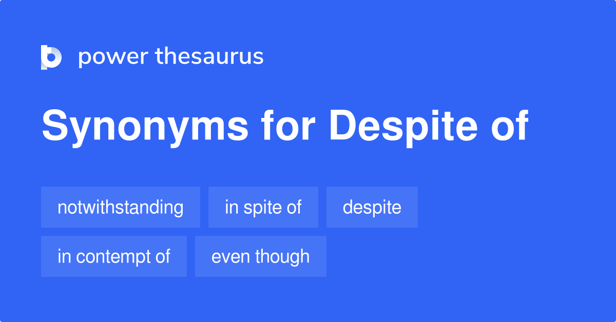 DESPITE OF Synonyms: 81 Similar Words & Phrases