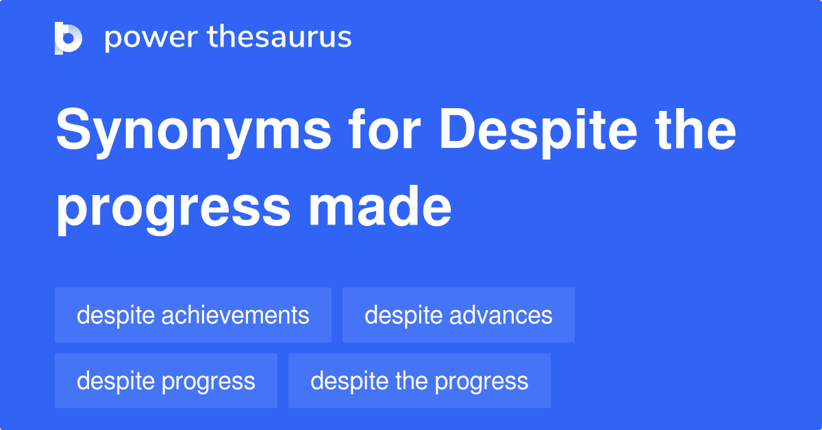 Despite The Progress Made synonyms - 50 Words and Phrases for Despite ...