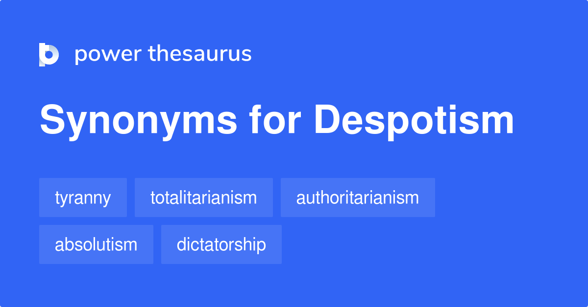 DESPOTISM Synonyms: 653 Similar Words & Phrases