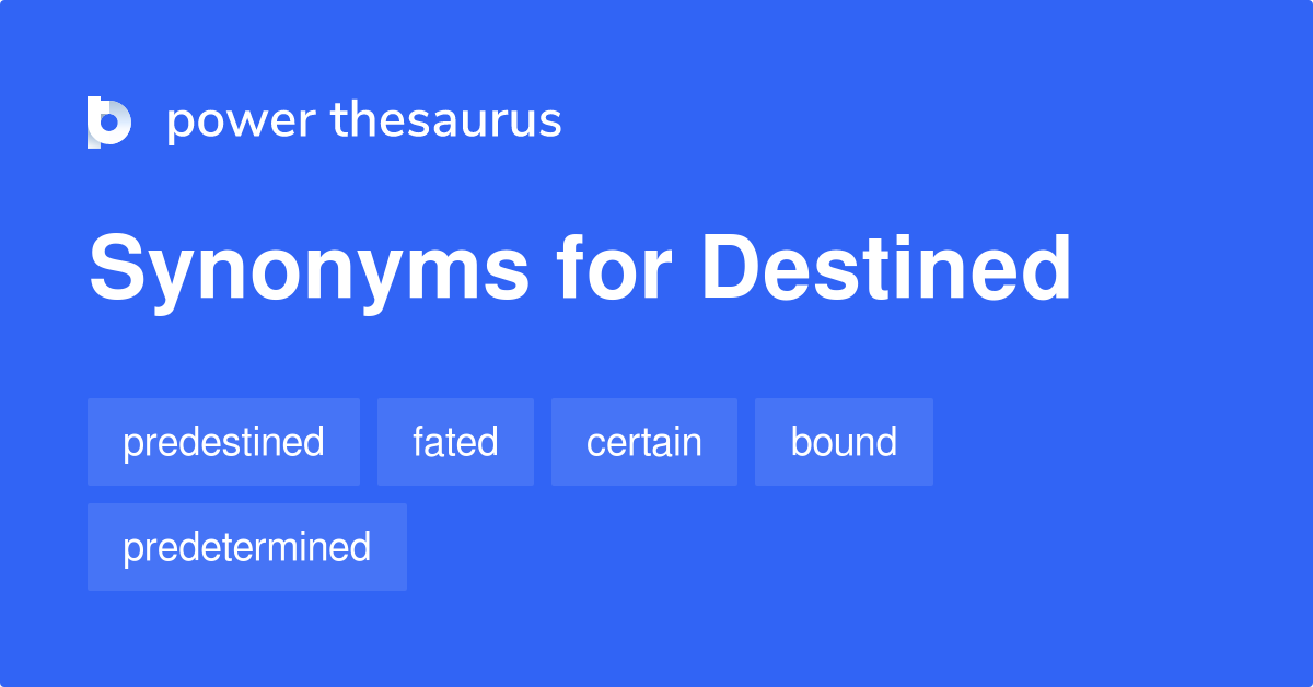 DESTINED Synonyms: 648 Similar Words & Phrases