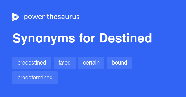 DESTINED Synonyms: 648 Similar Words & Phrases