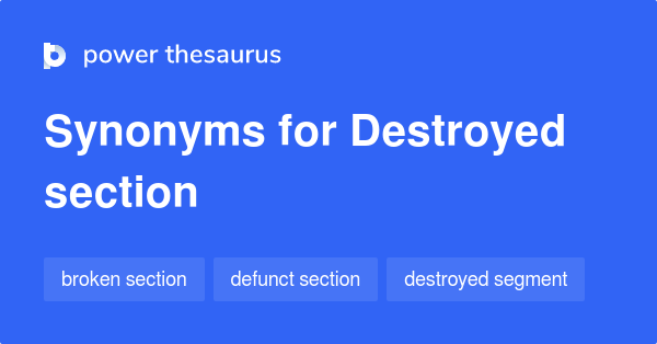 Destroyed Section synonyms - 8 Words and Phrases for Destroyed Section