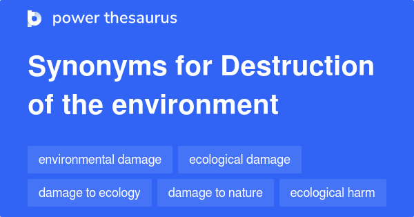 Destruction Of The Environment synonyms - 36 Words and Phrases for ...
