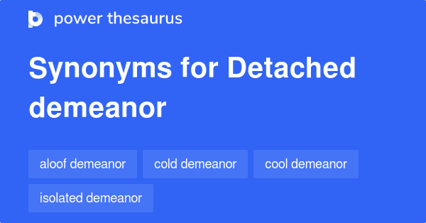 Detached Demeanor synonyms - 61 Words and Phrases for Detached Demeanor