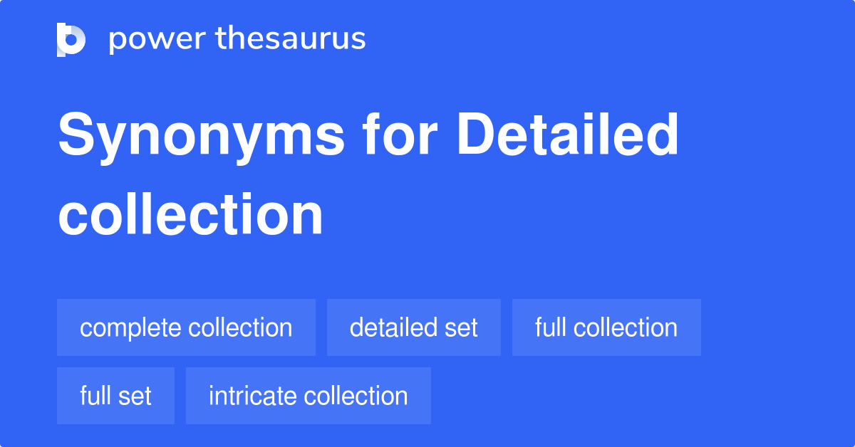 Detailed Collection synonyms - 10 Words and Phrases for Detailed Collection