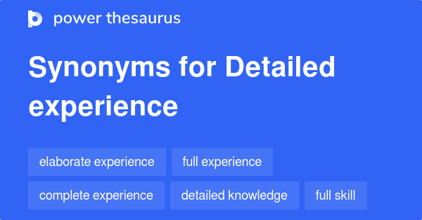 Detailed Experience synonyms - 10 Words and Phrases for Detailed Experience