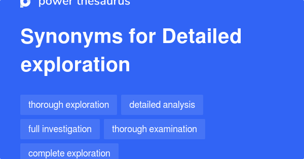 DETAILED EXPLORATION Synonyms: 372 Similar Words & Phrases