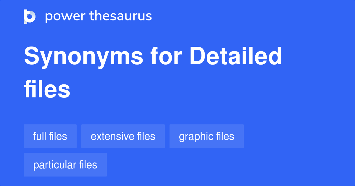 Detailed Files synonyms - 20 Words and Phrases for Detailed Files