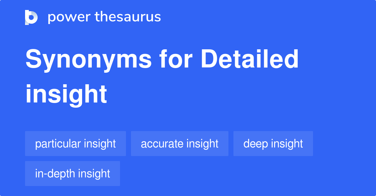 DETAILED INSIGHT Synonyms: 33 Similar Phrases