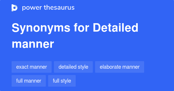 DETAILED MANNER Synonyms: 9 Similar Phrases
