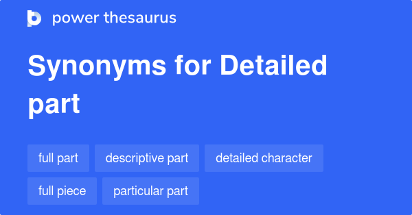 Detailed Part synonyms - 8 Words and Phrases for Detailed Part