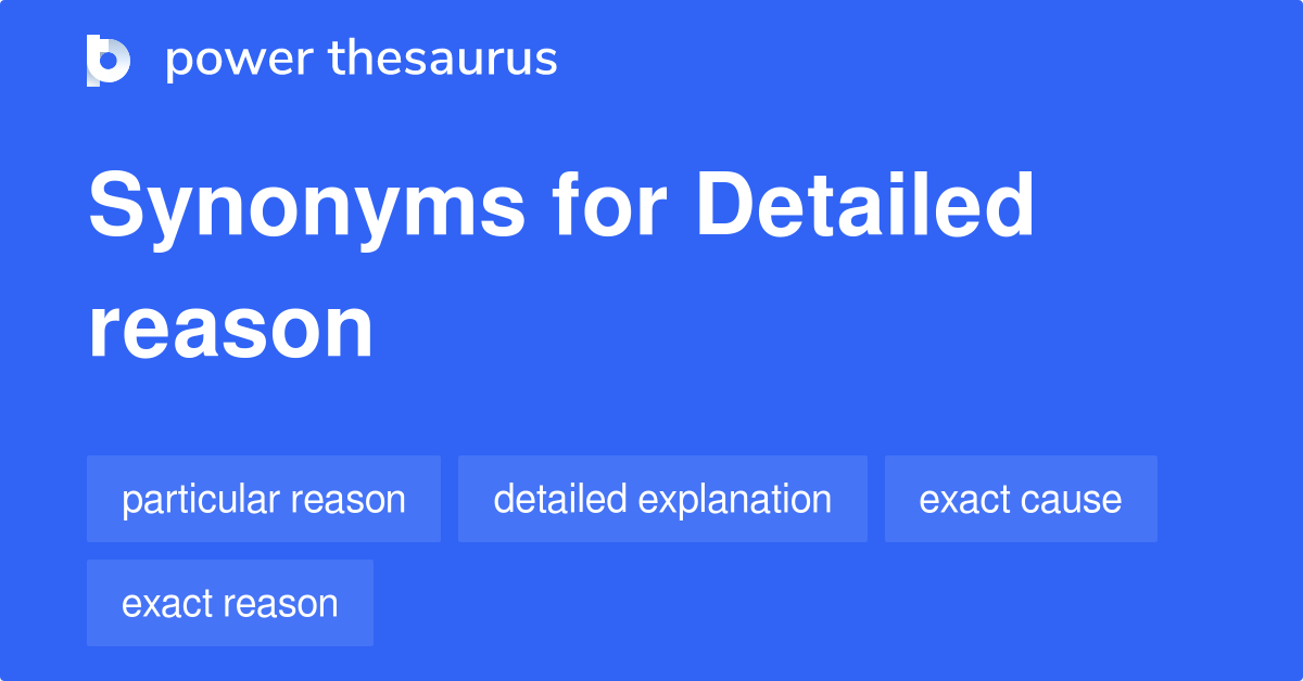 Detailed Reason synonyms - 8 Words and Phrases for Detailed Reason