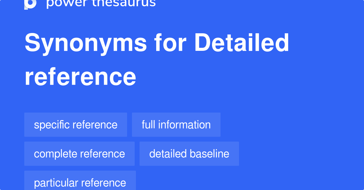 DETAILED REFERENCE Synonyms: 61 Similar Phrases