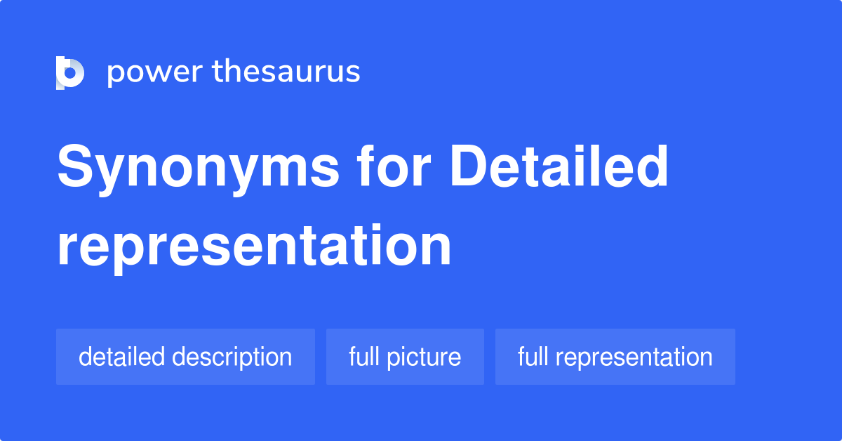 Detailed Representation synonyms - 17 Words and Phrases for Detailed ...