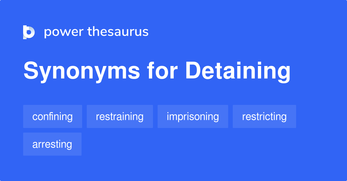407 DETAINING Synonyms