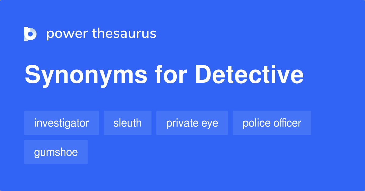 DETECTIVE Synonyms: 781 Similar Words & Phrases
