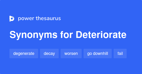 DETERIORATE Synonyms: 2 158 Similar Words & Phrases