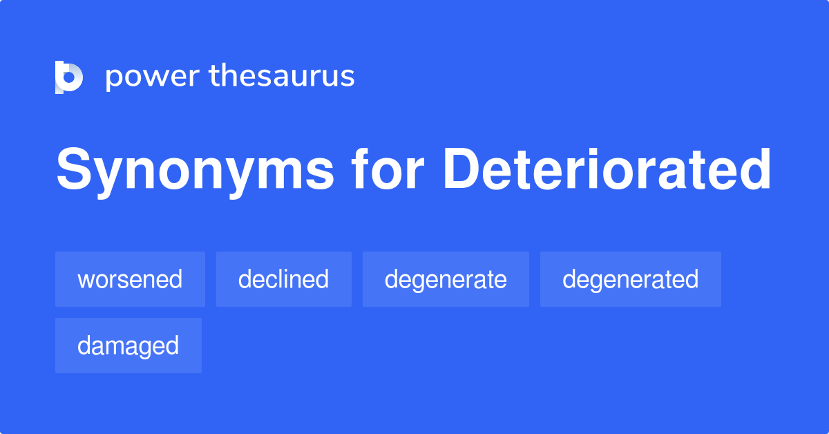 DETERIORATED Synonyms: 1 331 Similar Words & Phrases