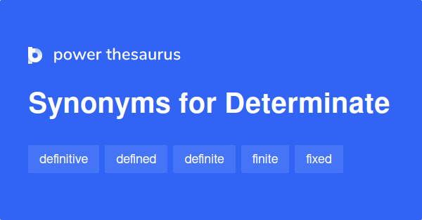 Determinate synonyms - 652 Words and Phrases for Determinate