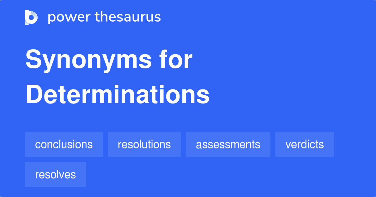 DETERMINATIONS Synonyms: 343 Similar Words & Phrases