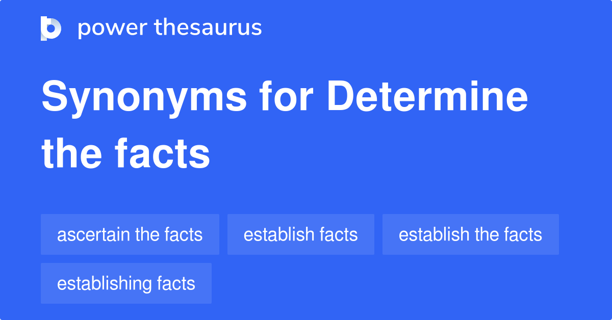 Determine The Facts synonyms - 27 Words and Phrases for Determine The Facts