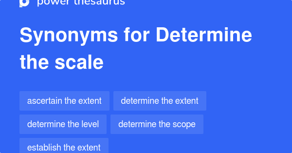Determine The Scale synonyms - 47 Words and Phrases for Determine The Scale
