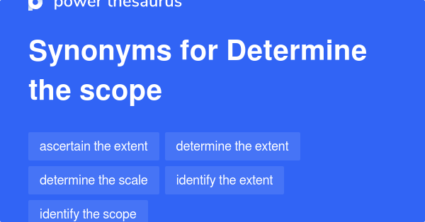 DETERMINE THE SCOPE Synonyms: 70 Similar Phrases