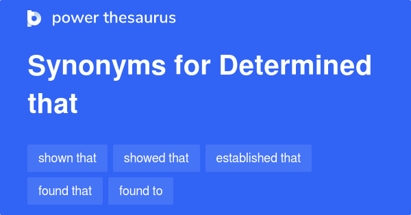 Determined That synonyms - 154 Words and Phrases for Determined That