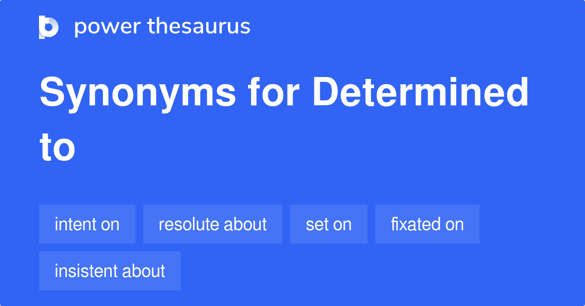 DETERMINED TO Synonyms: 175 Similar Words & Phrases
