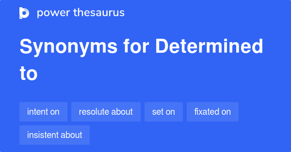 DETERMINED TO Synonyms: 175 Similar Words & Phrases